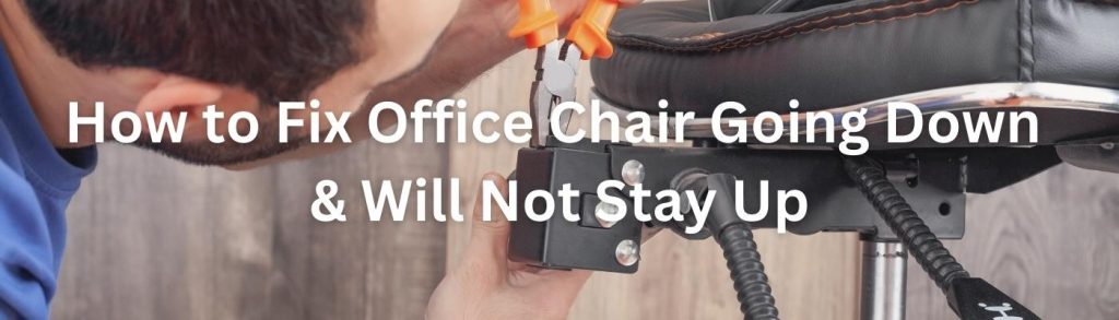 How to Fix Office Chair Going Down & Will Not Stay Up